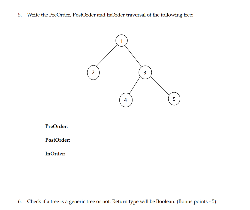 Solved 5. Write the PreOrder, PostOrder and InOrder | Chegg.com Solved 5. Write the PreOrder, PostOrder and InOrder | Chegg.com