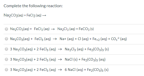 Solved Complete the following reaction: Na2CO3(aq) + FeCl3 | Chegg.com