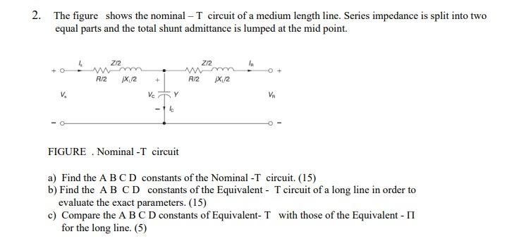 Solved 2. The figure shows the nominal - T circuit of a | Chegg.com