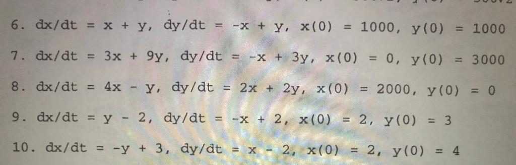 Solved 6. dx/dt = x + y, dy/dt = -x + y, x(0) 1000, y(0) = | Chegg.com