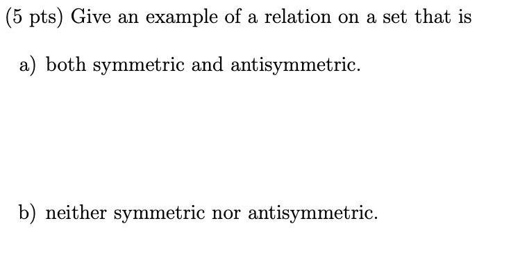 Solved (5 pts) Give an example of a relation on a set that | Chegg.com