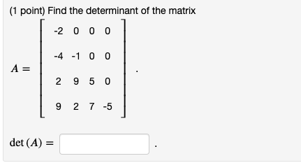 Solved (1 point) Find the determinant of the matrix | Chegg.com