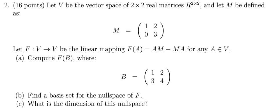 Solved 2. (16 points) Let V be the vector space of 2×2 real | Chegg.com