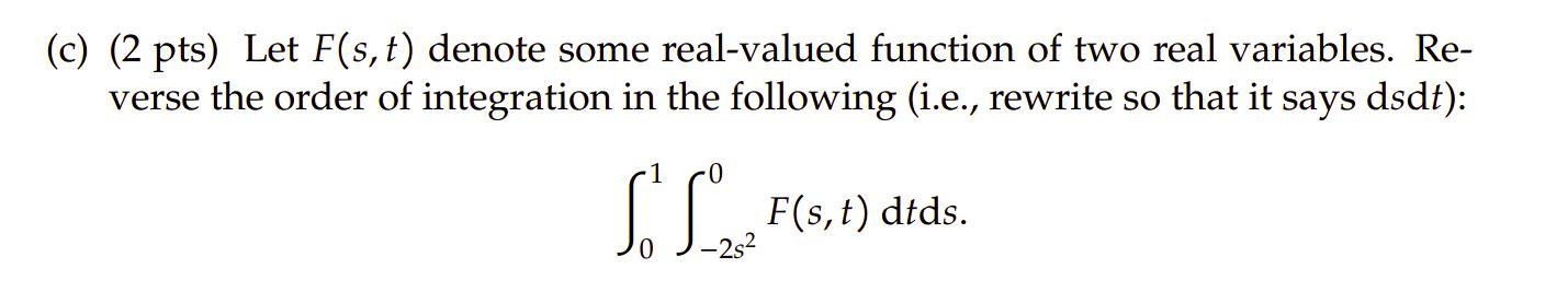 Solved (c) (2 pts) Let F(s,t) denote some real-valued | Chegg.com