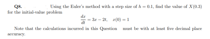 Solved Q8. Using the Euler's method with a step size of h = | Chegg.com