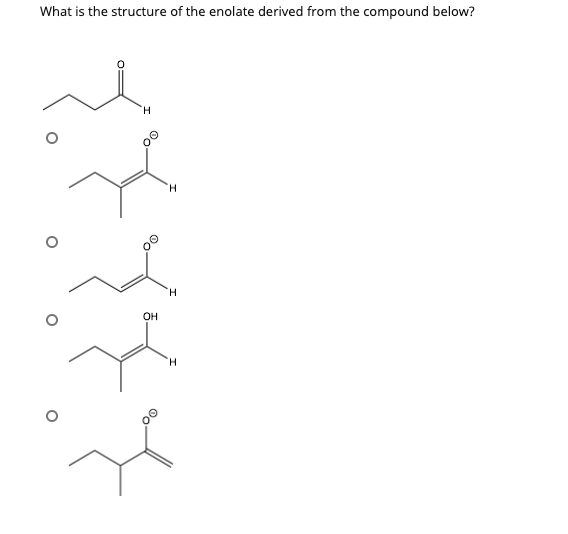 Solved What is the structure of the enolate derived from the | Chegg.com