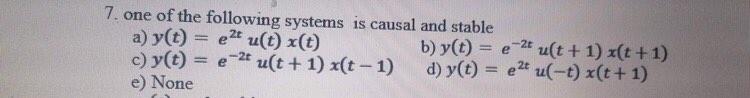 Solved 7. one of the following systems is causal and stable | Chegg.com