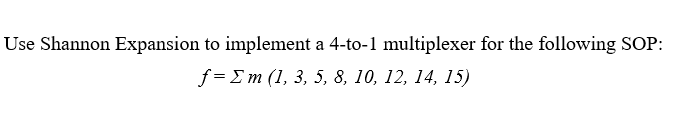 Solved Use Shannon Expansion to implement a 4-to-1 | Chegg.com