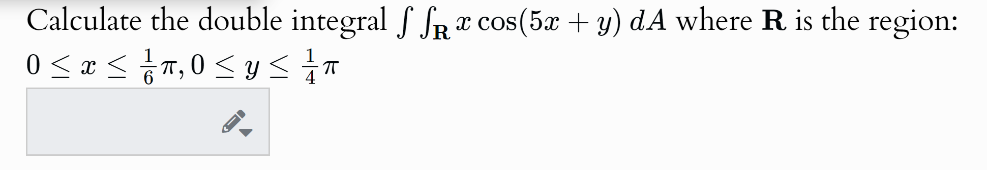 [Solved]: Calculate the double integral _(R)xcos(5x+y)dA wh
