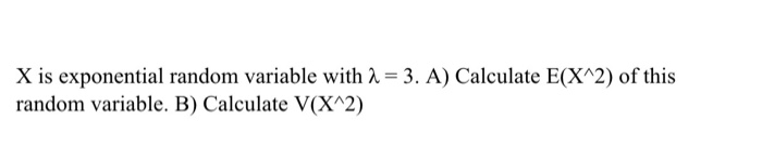 Solved X is exponential random variable with λ = 3. A) | Chegg.com