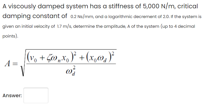Solved A viscously damped system has a stiffness of 5,000 | Chegg.com