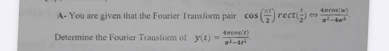 Solved A-You are given that the Fourier Transform pair cos | Chegg.com