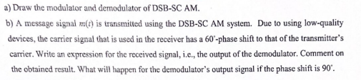 Solved a) Draw the modulator and demodulator of DSB-SC AM. | Chegg.com