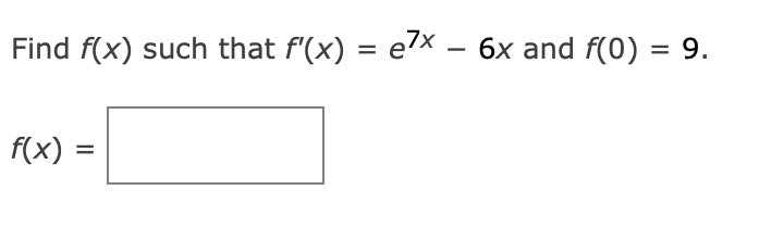Solved Find F X Such That F X E7x 6x And F 0 9