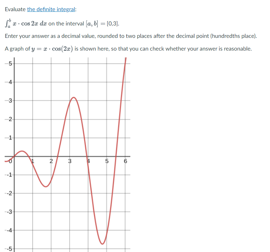 Solved Evaluate the definite integral: ∫abx⋅cos2xdx on the | Chegg.com