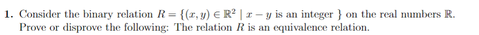 Solved 1. Consider the binary relation R={(x,y)∈R2∣x−y is an | Chegg.com