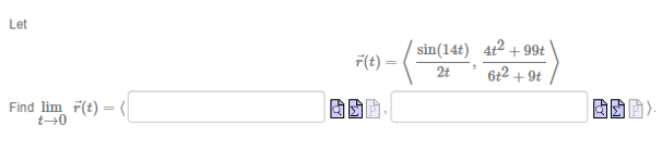 Solved Let r(t)= 2tsin(14t),6t2+9t4t2+99t Find limt→0r(t)= | Chegg.com