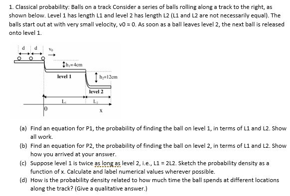 1. Classical probability: Balls on a track Consider a | Chegg.com