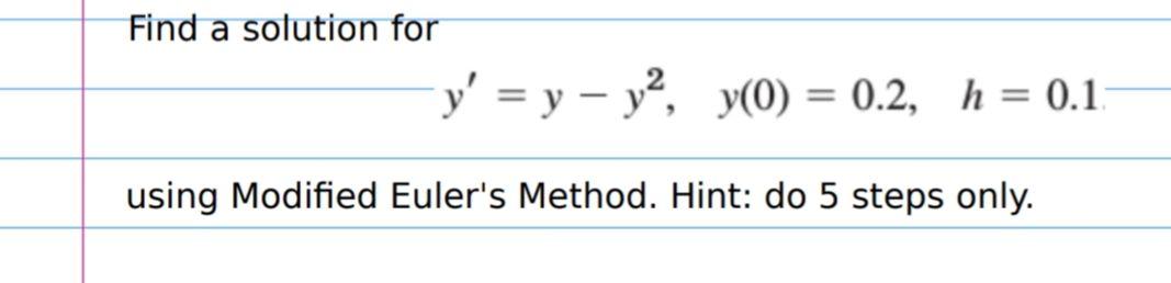 Solved Find a solution for y' = y - y2, y(0) = 0.2, h = 0.1 | Chegg.com