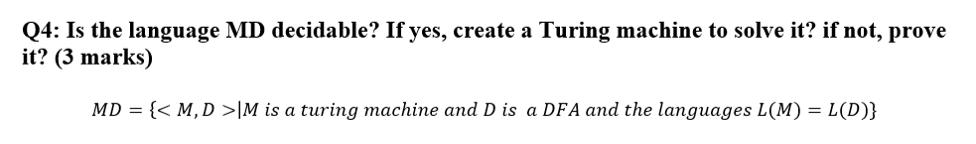 Solved Q4: Is the language MD decidable? If yes, create a | Chegg.com