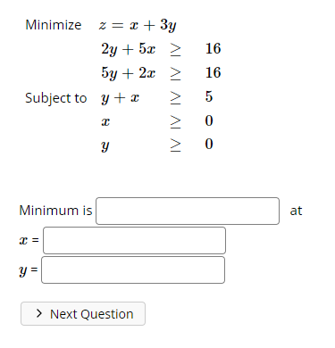 Solved Minimize z = x + 3 y 2 y + 5 x ≥ 16 5 y + 2 x ≥ | Chegg.com