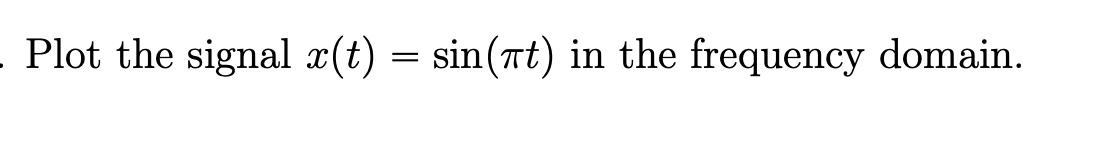 Solved Plot the signal x(t) = sin(at) in the frequency | Chegg.com