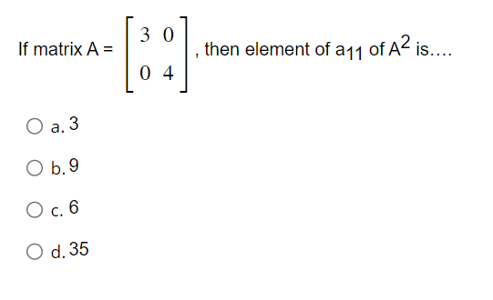 Solved If matrix A=[3004], then element of a11 of A2 is.... | Chegg.com