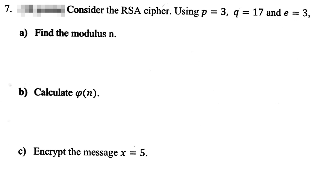 Solved 7 Consider The Rsa Cipher Using P 3 Q 17 And E 