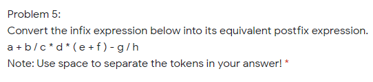 Solved Problem 5: Convert the infix expression below into | Chegg.com