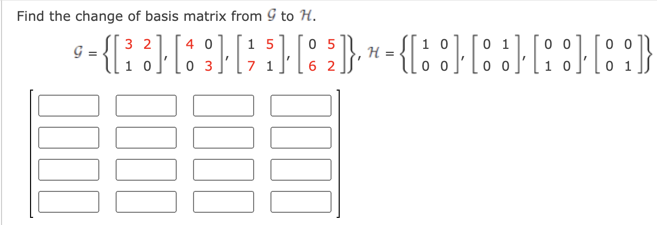 Solved Find the change of basis matrix from G to H. | Chegg.com