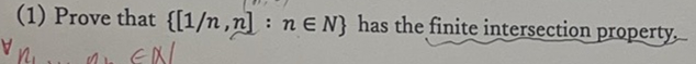 Solved (1) ﻿Prove that {[1n,n]:ninN} ﻿has the finite | Chegg.com