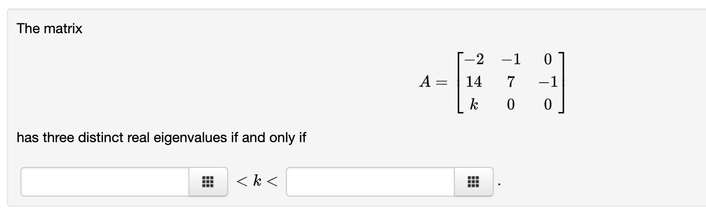 Solved The matrix A=⎣⎡−214k−1700−10⎦⎤ has three distinct | Chegg.com