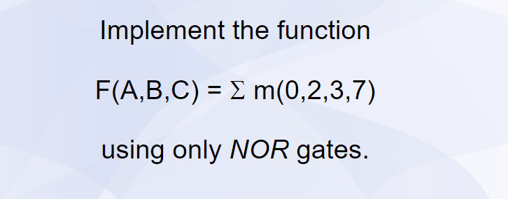 Solved Implement the function F(A,B,C)=∑m(0,2,3,7) using | Chegg.com