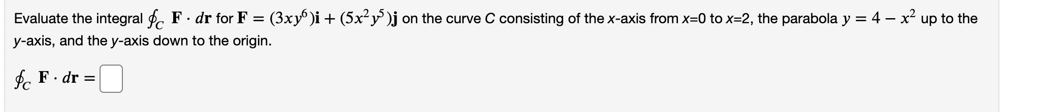 Solved = Evaluate the integral $c F. dr for F (3xyó)i + | Chegg.com