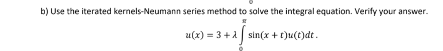 Solved b) Use the iterated kernels-Neumann series method to | Chegg.com