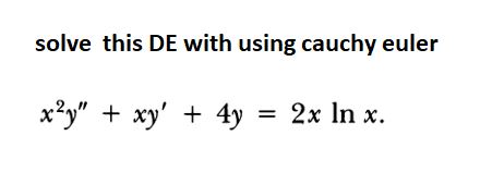 Solved solve this DE with using cauchy euler | Chegg.com