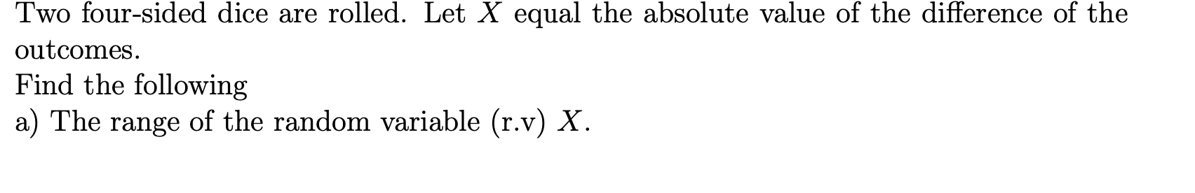 Solved Two four-sided dice are rolled. Let X equal the | Chegg.com