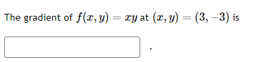 Solved The gradient of f(x,y)=xy at (x,y)=(3,−3) is | Chegg.com