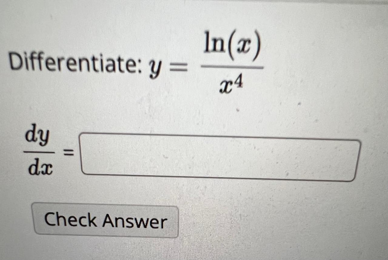 Solved Differentiate: y=x4ln(x) dxdy= | Chegg.com