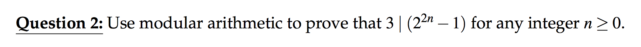 Solved Question 2: Use modular arithmetic to prove that | Chegg.com