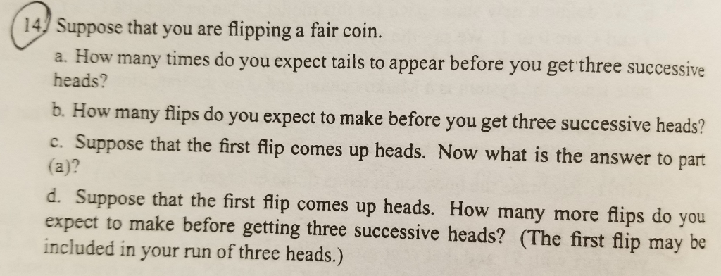 Solved (14) Suppose that you are flipping a fair coin. a. | Chegg.com