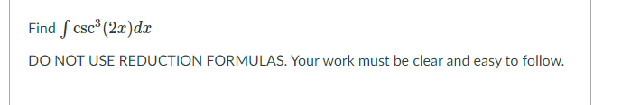 Solved Find ſ csc (2x)da DO NOT USE REDUCTION FORMULAS. Your | Chegg.com
