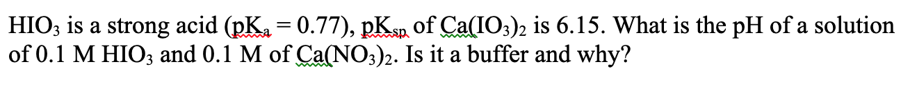 Solved HIO3 is a strong acid (pK 0.77), pK, of Ca(IO3)2 is | Chegg.com