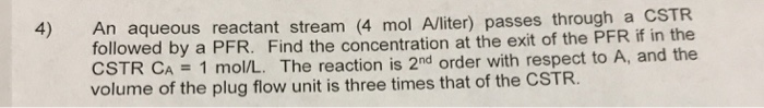 Solved n aqueous reactant stream (4 mol A/liter) passes | Chegg.com