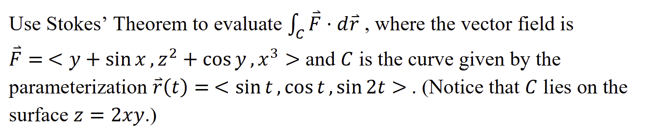 Solved Use Stokes' Theorem to ﻿evaluate ∫C﻿vec(F)*dvec(r), | Chegg.com