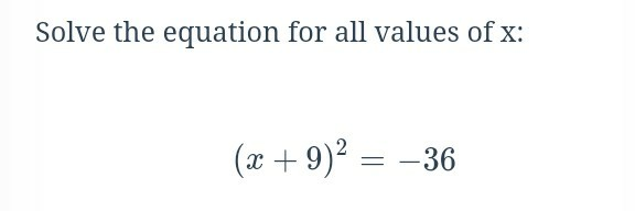 Solved Solve the equation for all values of x: (x +9)2 = -36 | Chegg.com