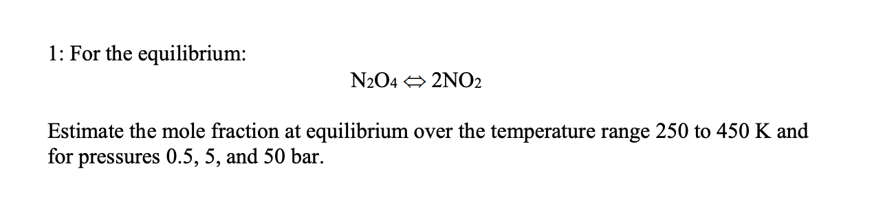 Solved 1: For the equilibrium: N2O4⇔2NO2 Estimate the mole | Chegg.com