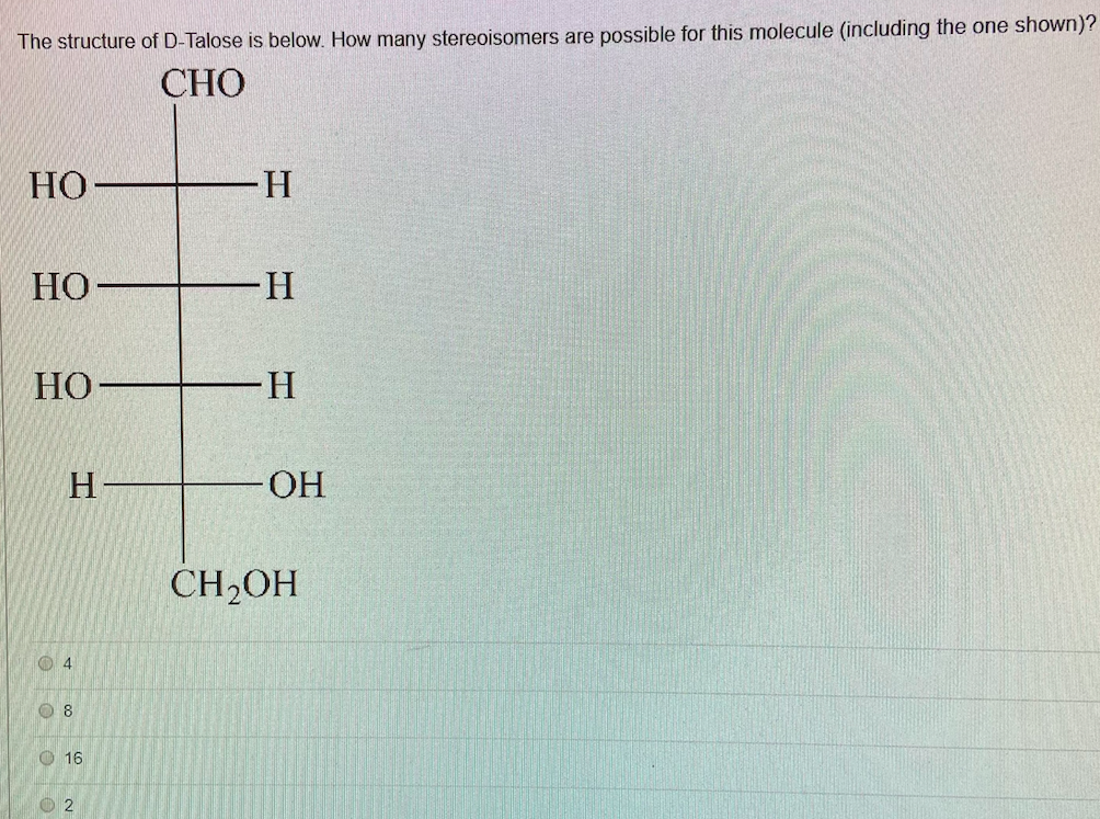 Solved The structure of D-Talose is below. How many | Chegg.com