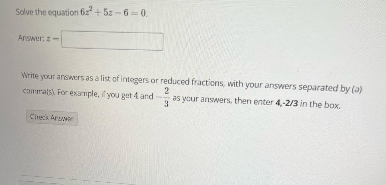 Solved Solve the equation 6z2+5z−6=0 Answer: z= Write your | Chegg.com
