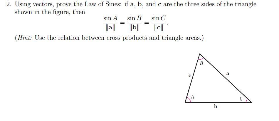 Solved 9 2. Using vectors, prove the Law of Sines: if a, b, | Chegg.com